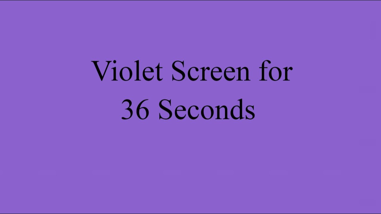 Violet Screen for 36 Seconds - YouTube