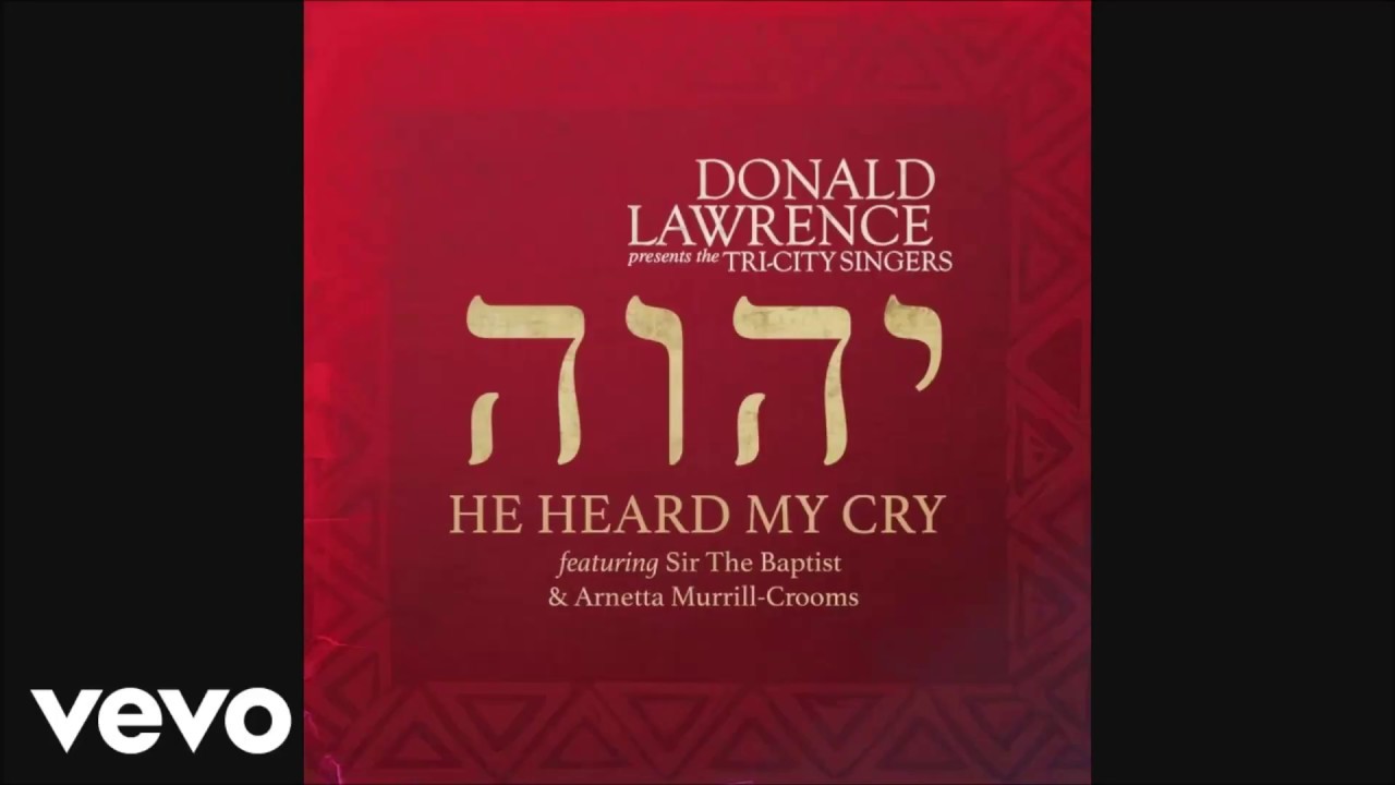 Donald Lawrence - He Heard My Cry {feat. Arnetta Murrill-Crooms} Lyrics ...