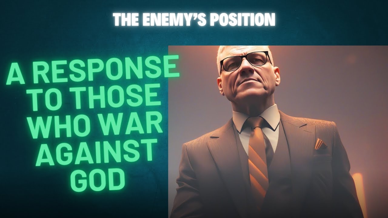 The Enemy's Position - A Response to Those Who War Against God - YouTube
