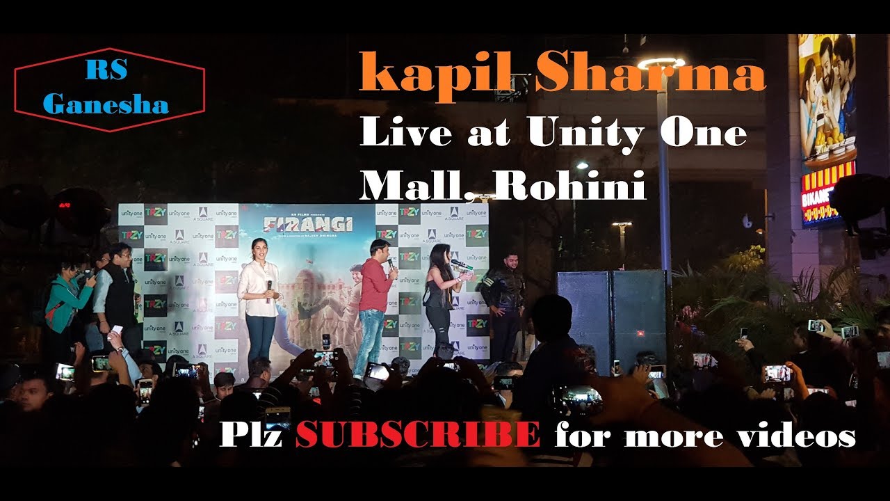 kapil Sharma Live at Unity One Mall, Rohini Delhi || FIRANGI Movie ...