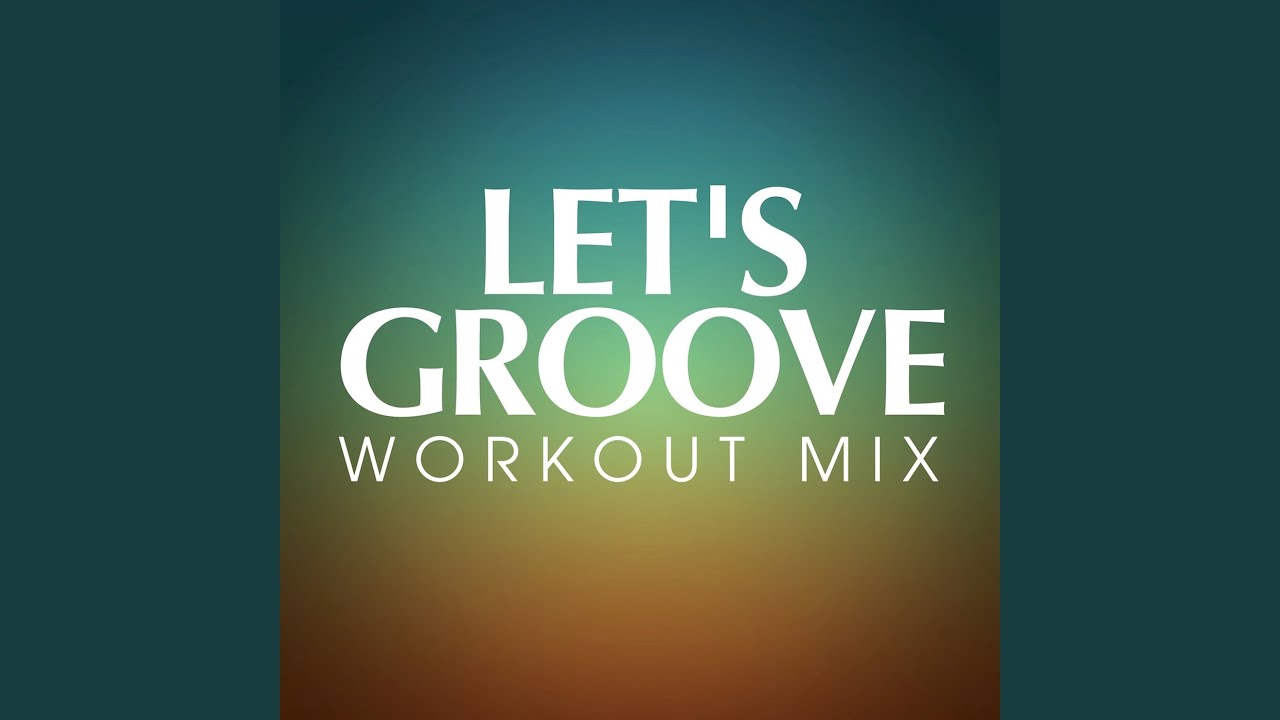Let's Groove (Workout Remix Radio Edit) - YouTube
