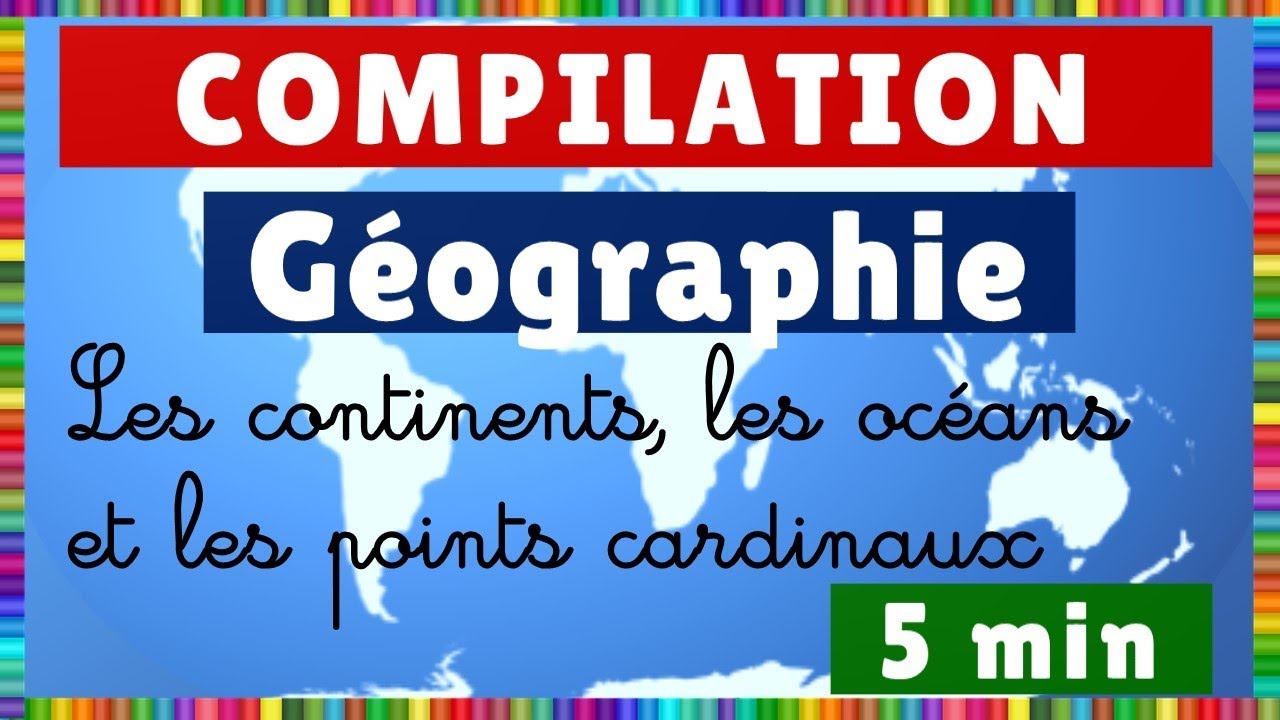 Compilation : Apprendre la géographie : les continents, les océans et ...