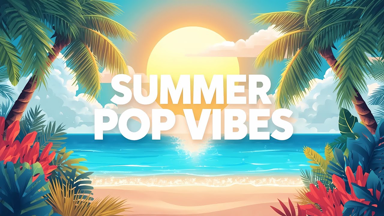 ☀️ Summer Pop Vibes | Feel-Good Chill Music for Sunny Days 🌴🎶 - YouTube