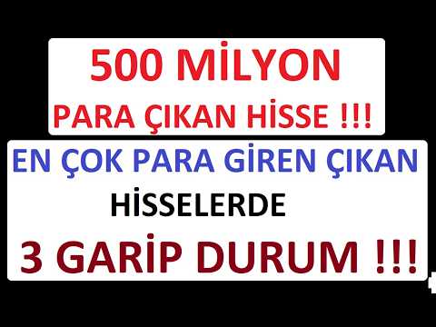 500 MİLYON PARA ÇIKAN HİSSE !!! EN ÇOK PARA GİREN ÇIKAN HİSSELERDE 3 GARİP DURUM !!! BIST BORSA PARA