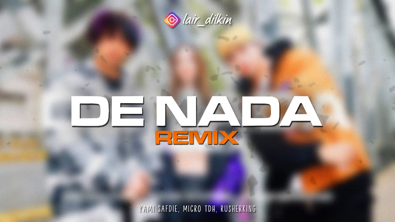 DE NADA ( R e m i x ) - Yami Safdie, Micro TDH, Rusherking - DJ LAIR ...