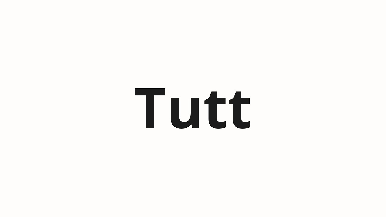 How to pronounce Tutt - YouTube