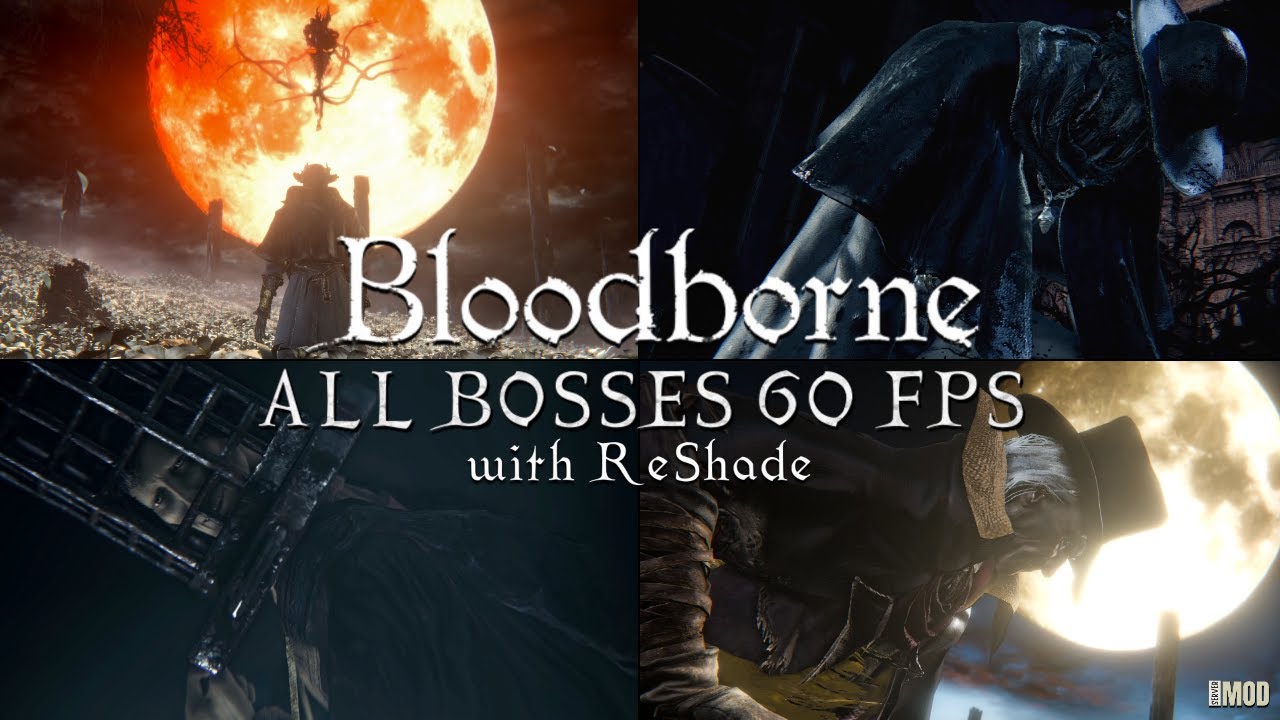 Bloodborne PC 60fps - ALL MAIN GAME BOSSES (w/ Cinematic ReShade ...