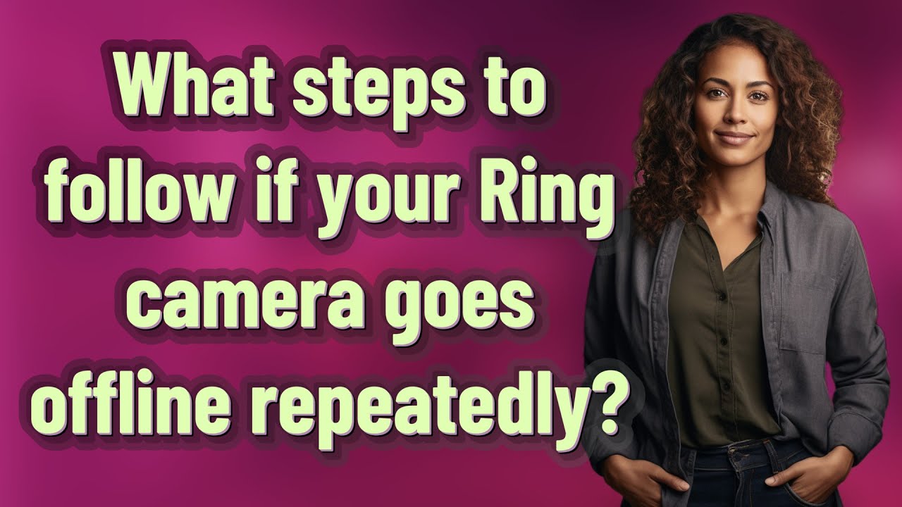 What steps to follow if your Ring camera goes offline repeatedly? - YouTube