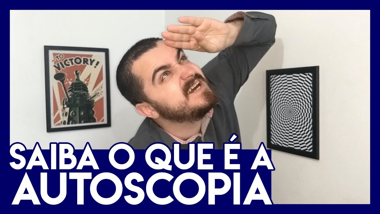 Me vi fora do corpo! Conheça a Autoscopia! [Conhecendo a Mente #02 ...