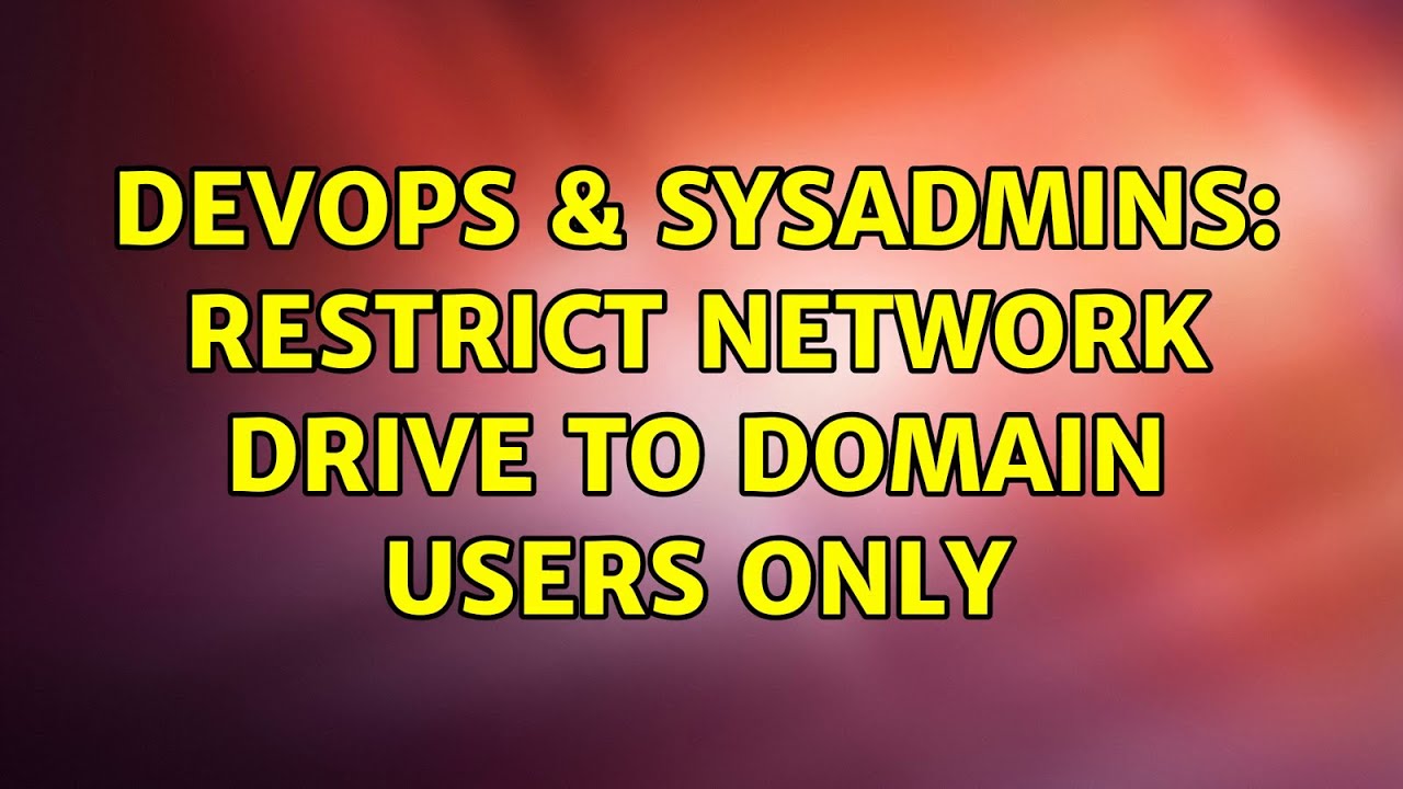 DevOps & SysAdmins: Restrict network drive to domain users only - YouTube