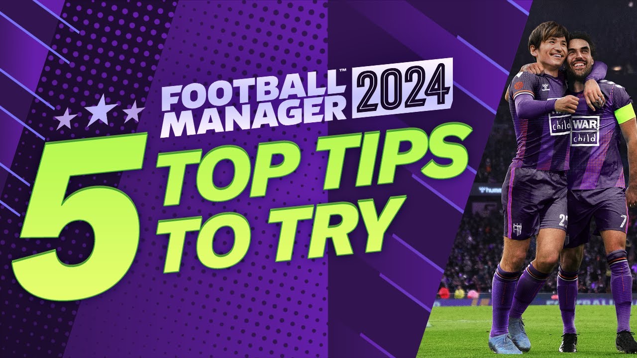 5 Top Tips To Try In FM24 | Football Manager 2024 Guide - YouTube