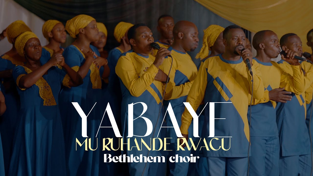 YABAYE MU RUHANDE RWACU - Bethlehem Choir /ADEPR BYIMANA (Official ...