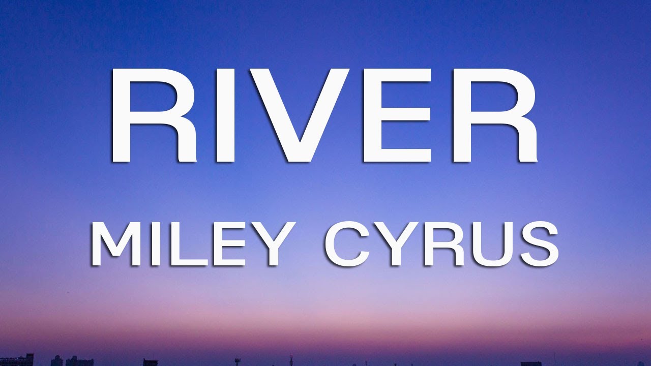 Miley Cyrus - River (Lyrics) - YouTube