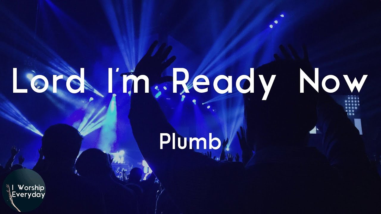 Plumb - Lord I'm Ready Now (Lyric Video) | Oh Lord I'm ready now - YouTube