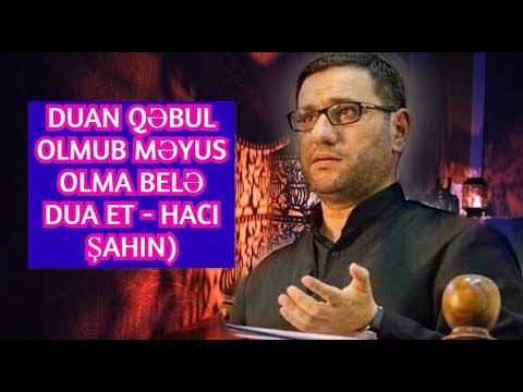Duan qəbul olmub məyus olma belə dua et - Hacı Şahin)