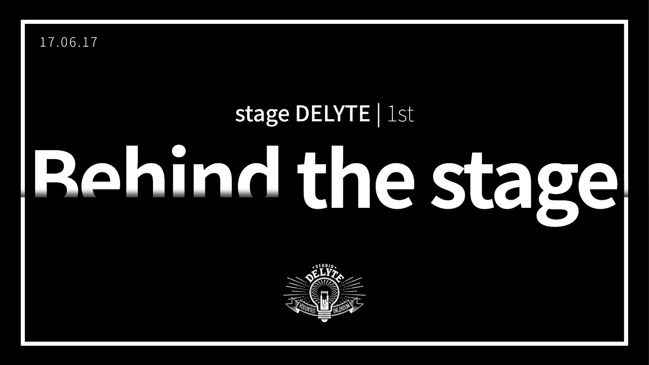 stage DELYTE 1st - Behind the stage - YouTube