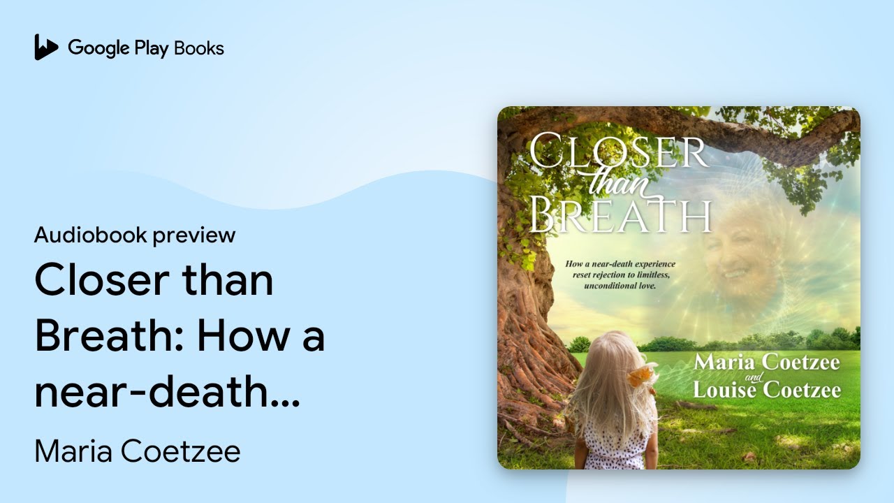 Closer than Breath: How a near-death experience… by Maria Coetzee ...