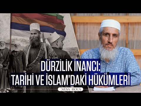 Dürzilik İnancı: Tarihi ve İslam'daki Hükümleri | Musa Hoca