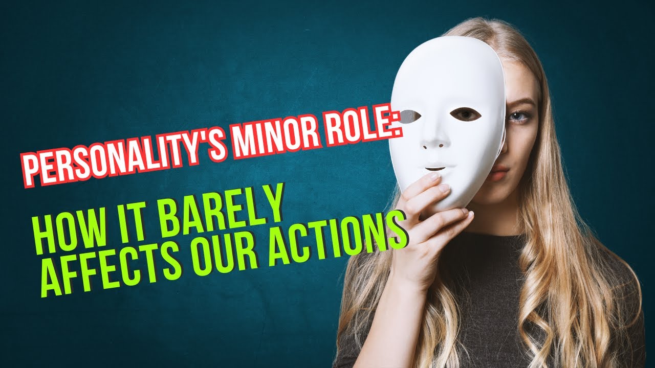 Personality's Minor Role: How It Barely Affects Our Actions - YouTube