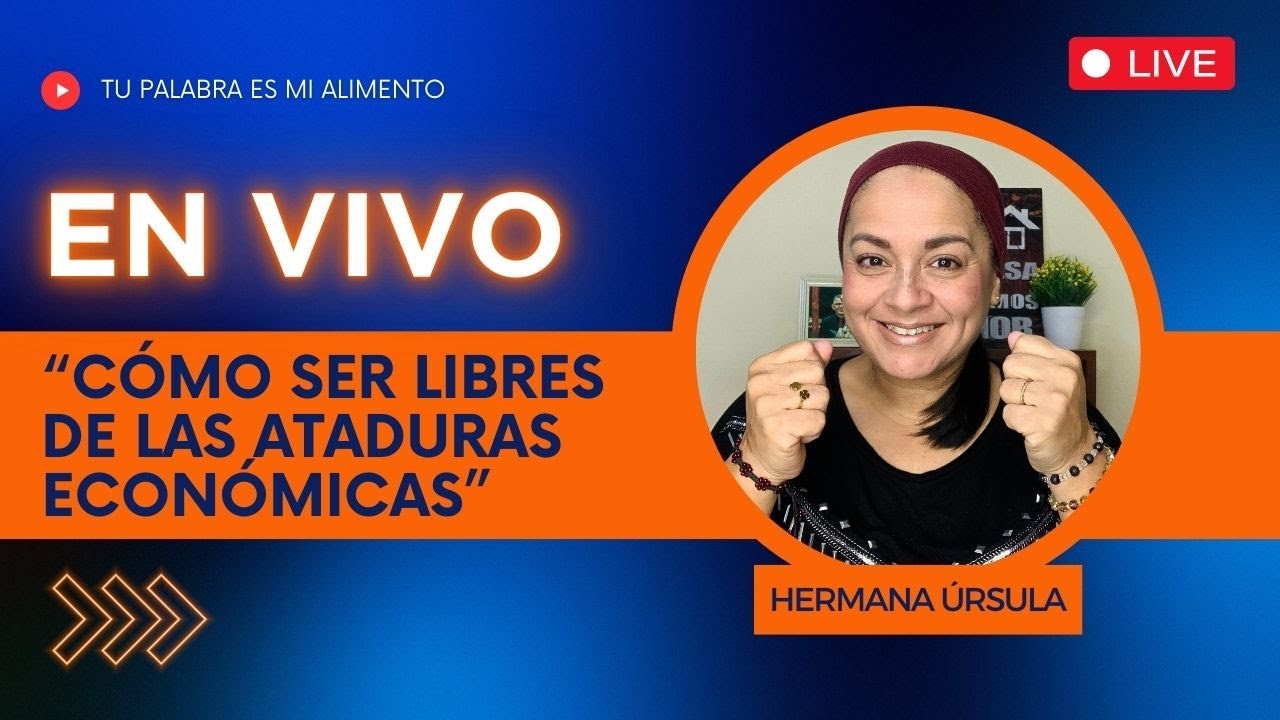 Cómo ser LIBRES de las ATADURAS ECONÓMICAS | Conversando con la hermana ...