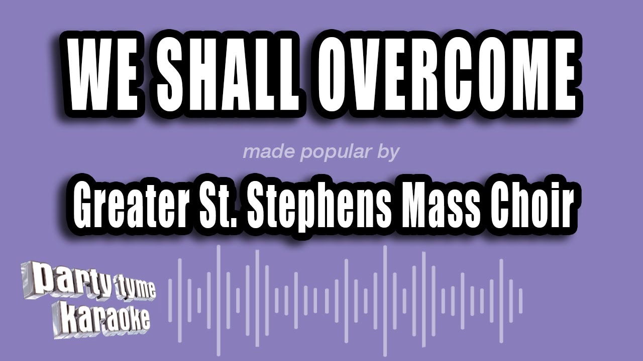 Greater St. Stephens Mass Choir - We Shall Overcome (Karaoke Version ...