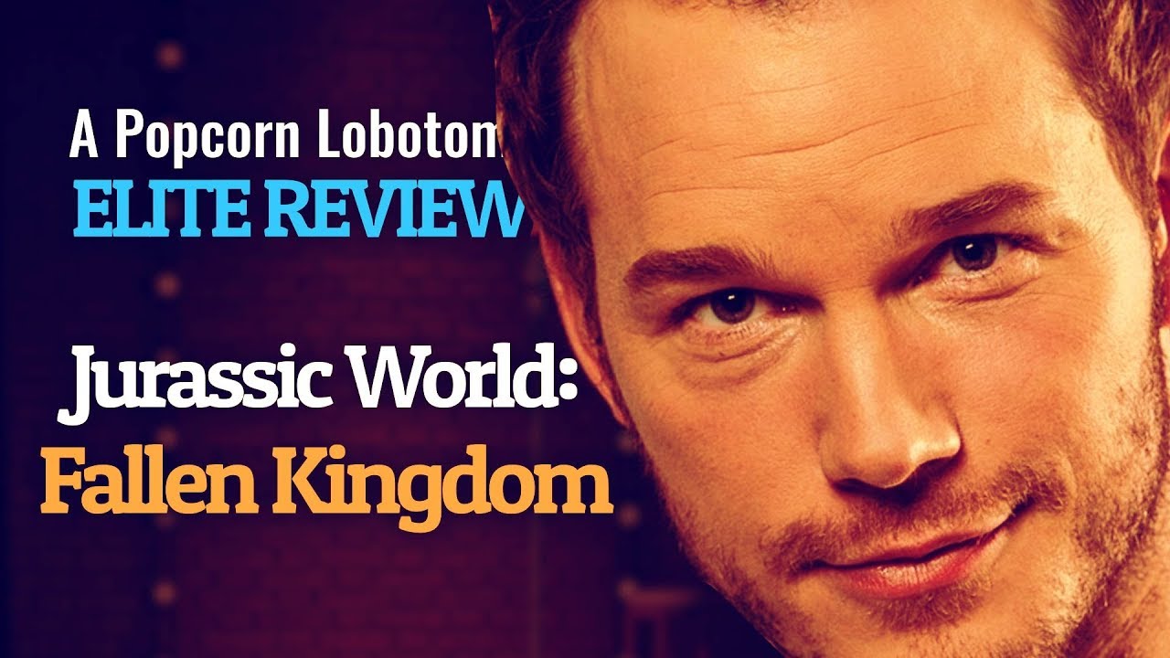 Jurassic World: Fallen Kingdom - A Popcorn Lobotomy Elite Review - YouTube
