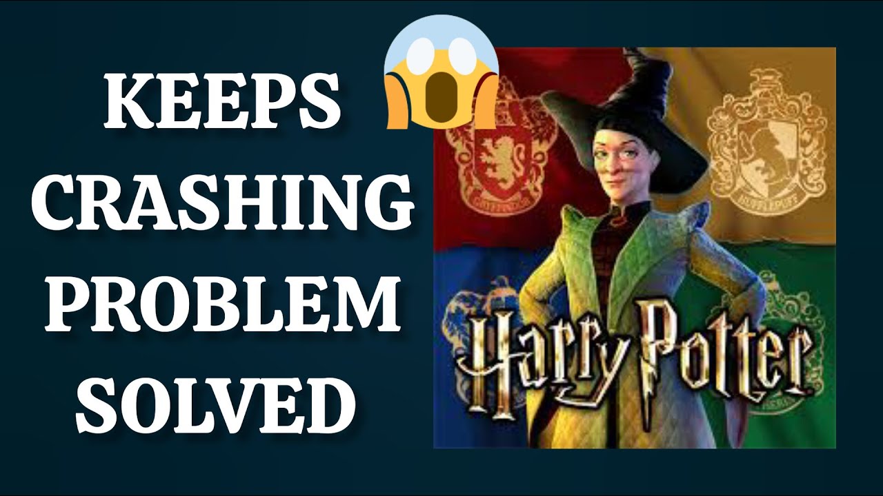 Solve "Harry Potter(Hogwarts Mystery)" Keeps Crashing problem ...