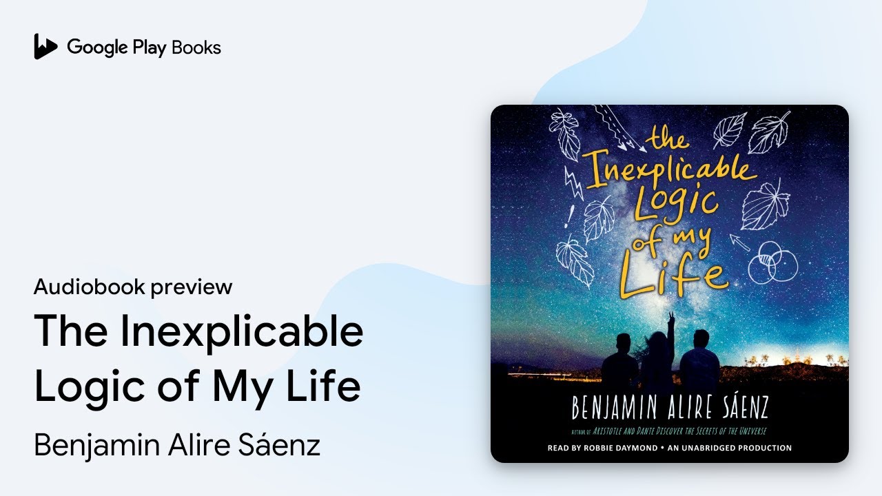 The Inexplicable Logic of My Life by Benjamin Alire Sáenz · Audiobook ...