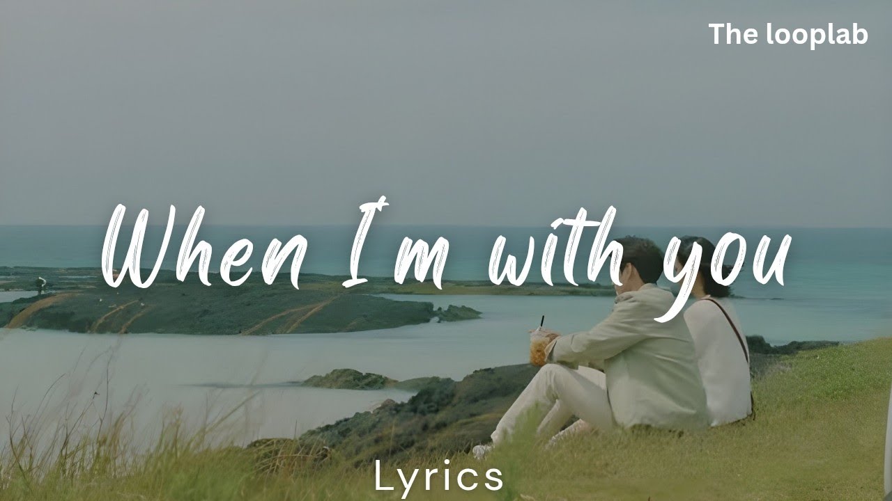 When I'm With You – Romantic Love Song | Lyrics Video 2025 | The ...