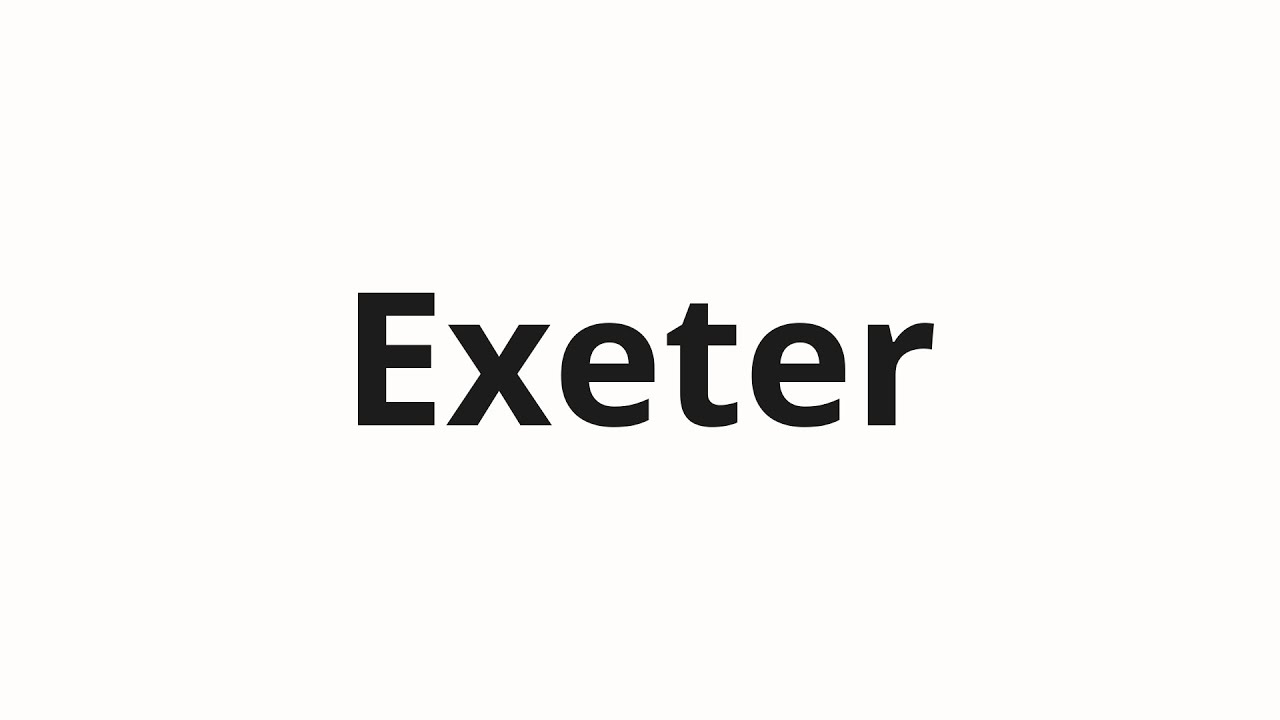 How to pronounce Exeter - YouTube