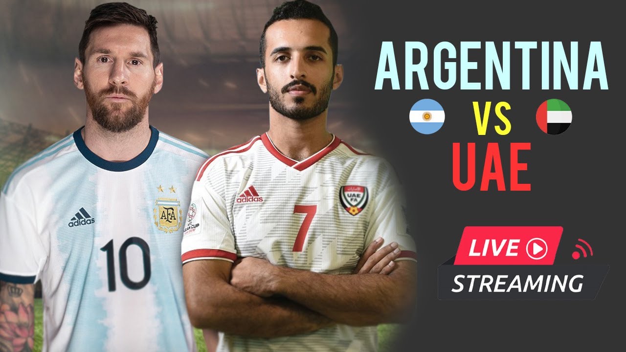 Live: Argentina VS United Arab Emirates | Argentina VS UAE Live ...