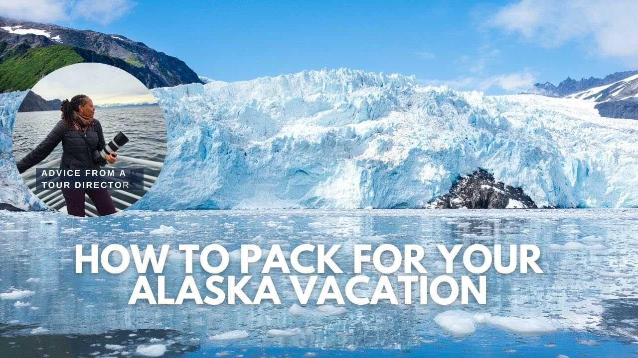 How To Pack For Your Alaska Summer Vacation -Advice from A Tour ...
