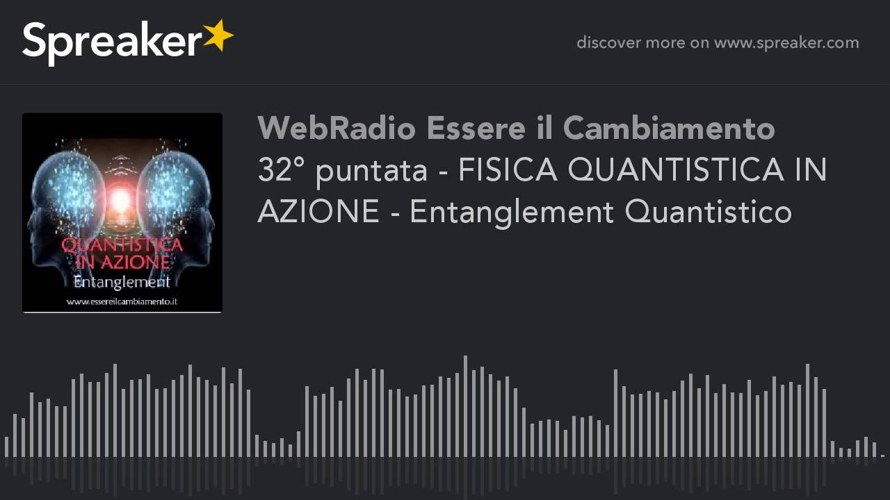 32° puntata - FISICA QUANTISTICA IN AZIONE - Entanglement Quantistico ...