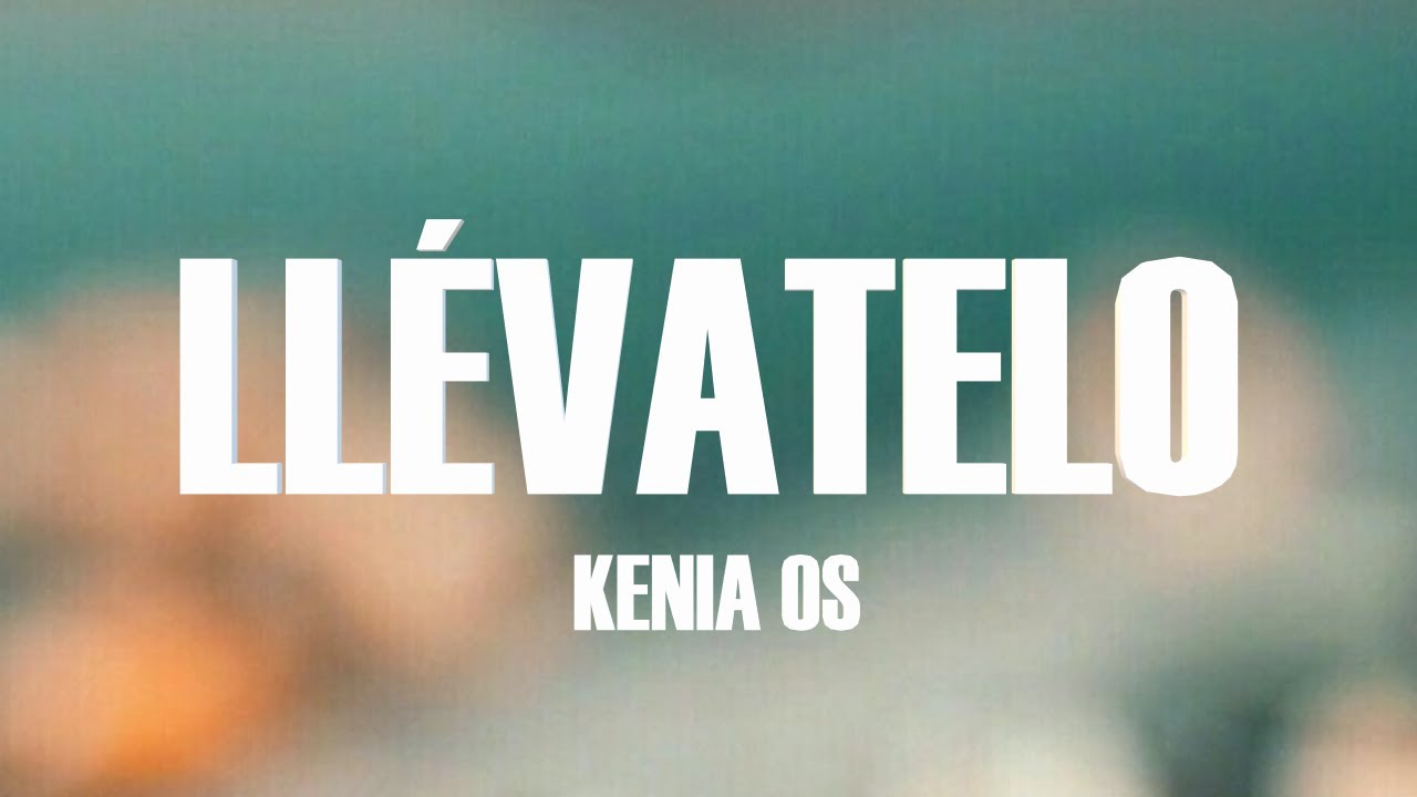 Kenia OS - Llévatelo (Letra/Lyrics) - YouTube