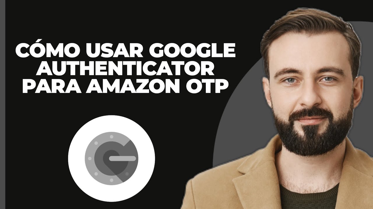Cómo usar la aplicación google authenticator para otp de amazon ...