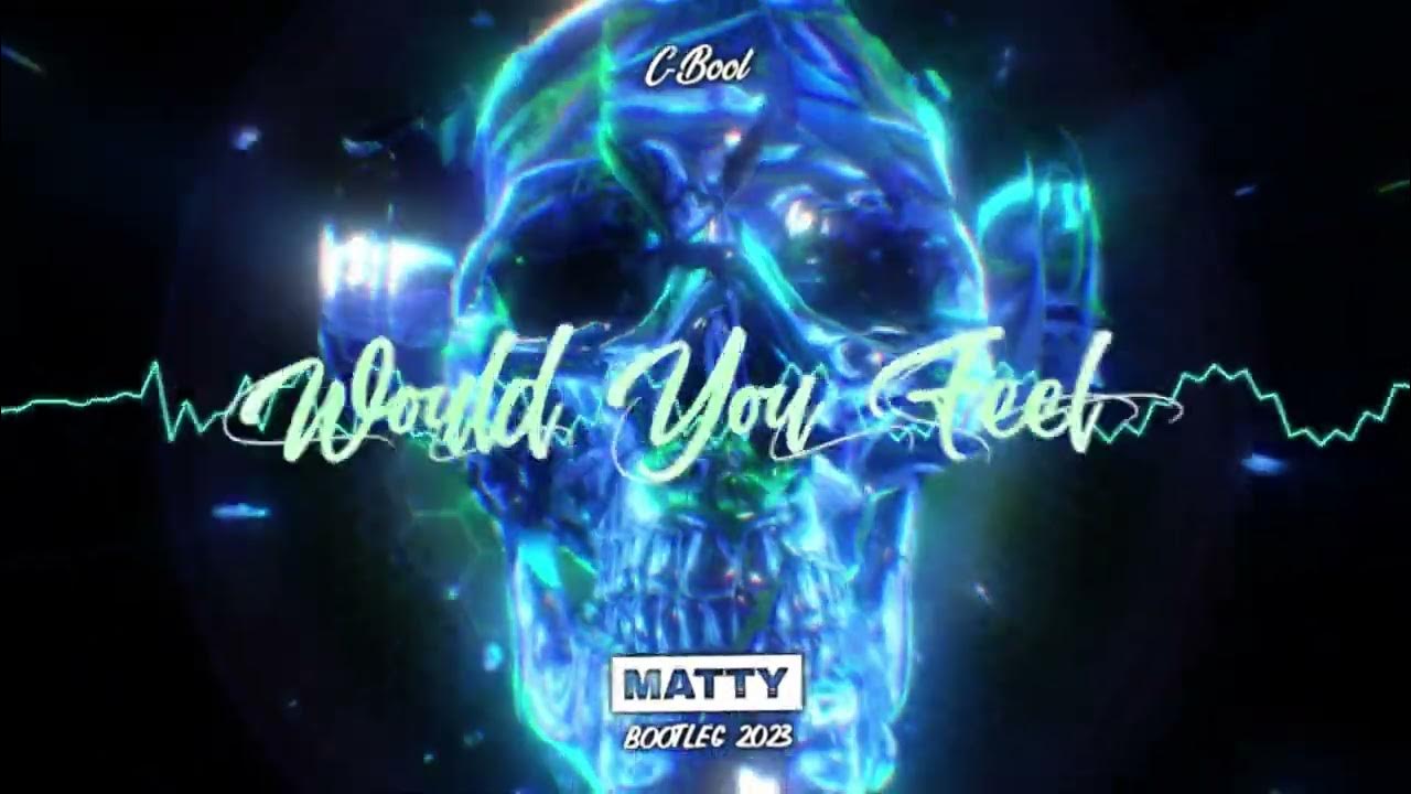 C-Bool - Would You Feel (MATTY BOOTLEG) 2023 - YouTube