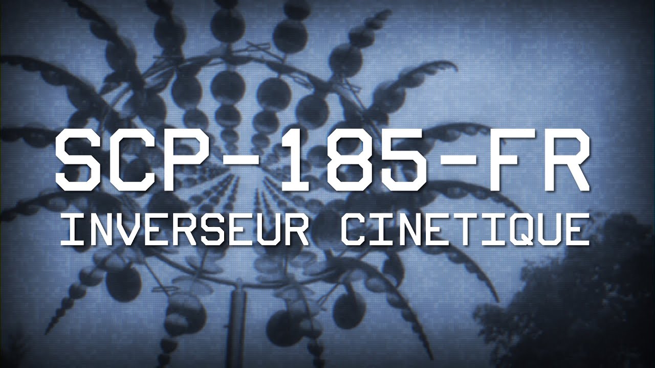 SCP-185-FR - Inverseur Cinétique - YouTube