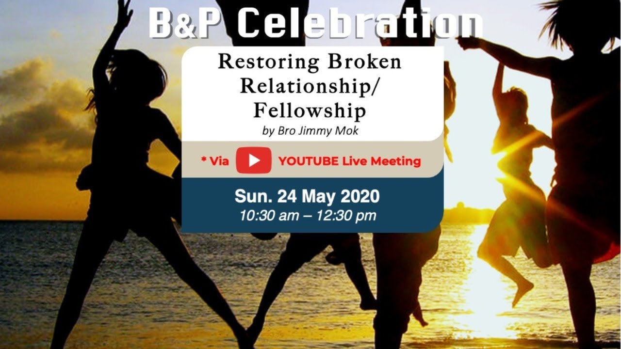 B&P Sunday Celebration_2020May24: Restoring Broken Relationship ...