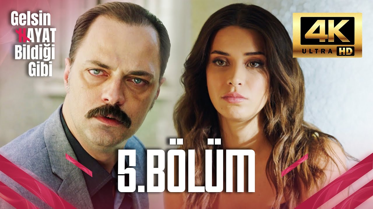 Gelsin Hayat Bildiği Gibi - 5. Bölüm (Ultra HD 4K) - YouTube