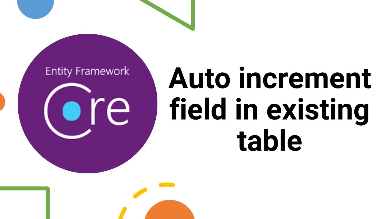 Entity Framework Core Add Auto Increment Field In Existing Table Code First Youtube