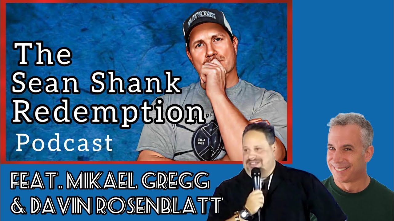 The Sean Shank Redemption Podcast feat. Mikael Gregg & Davin Rosenblatt ...