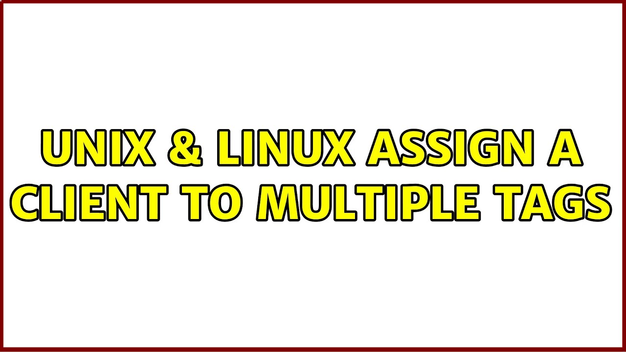 Unix And Linux Assign A Client To Multiple Tags Youtube