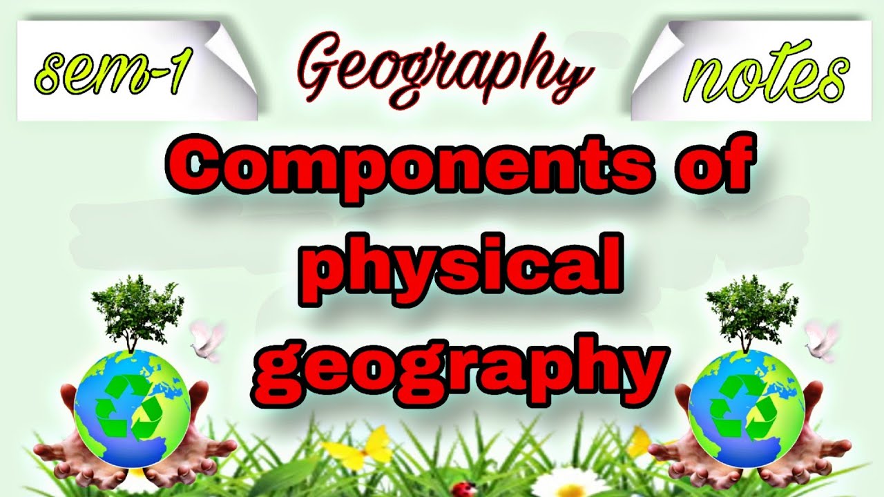 Components of physical geography| sem-1| geography (MD)|notes| jammu ...