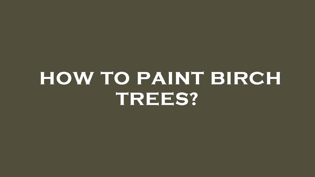 How to paint birch trees? - YouTube