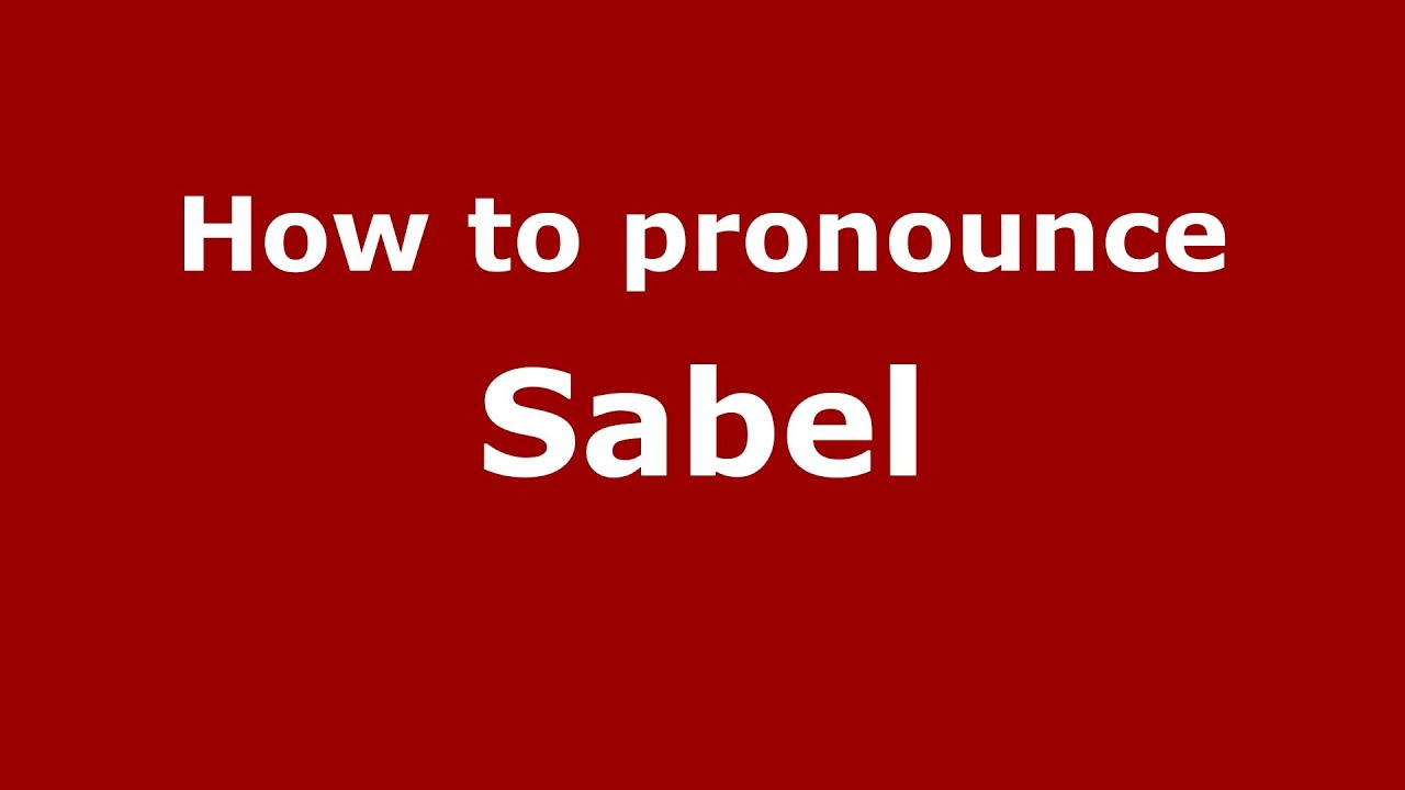How to Pronounce Sabel - PronounceNames.com - YouTube