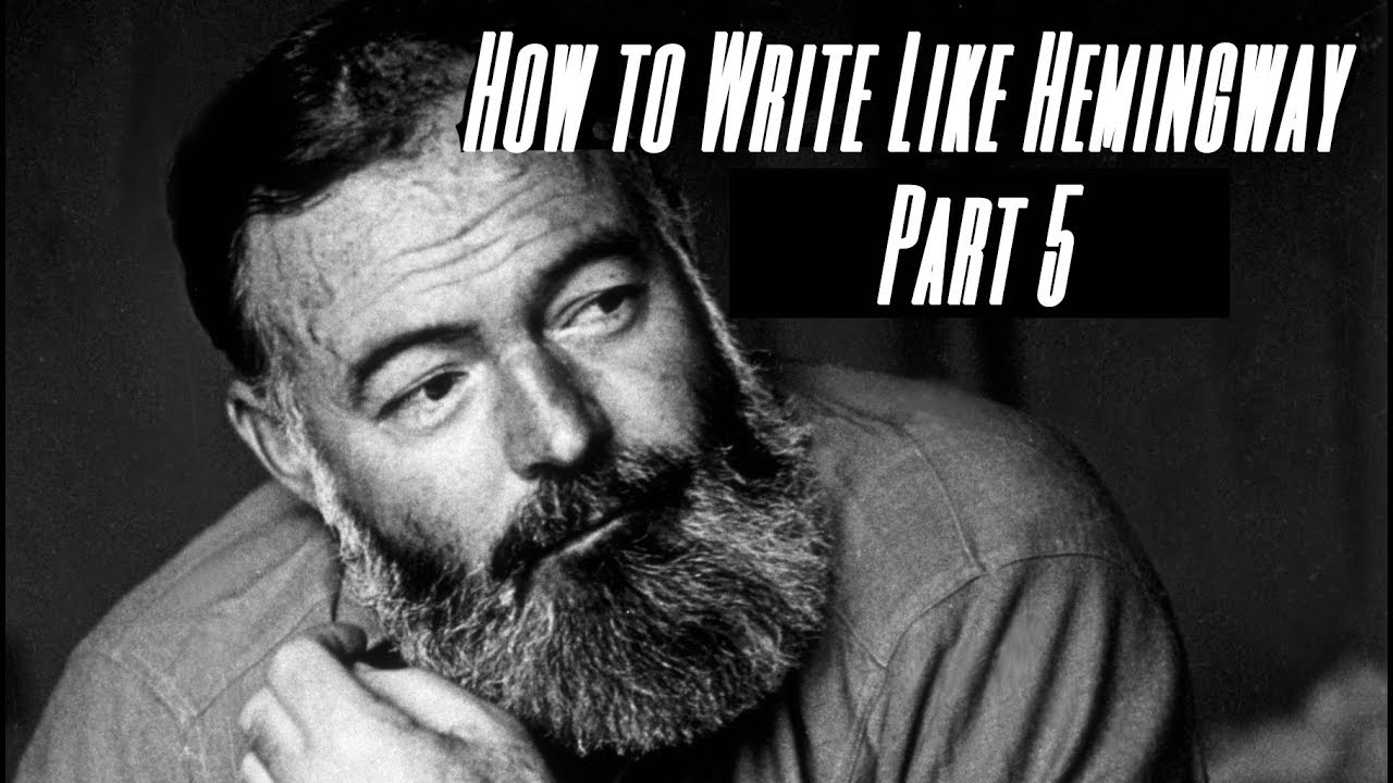 How To Write Like Hemingway | Part 5 - The Truth a.k.a. The Best Thing ...