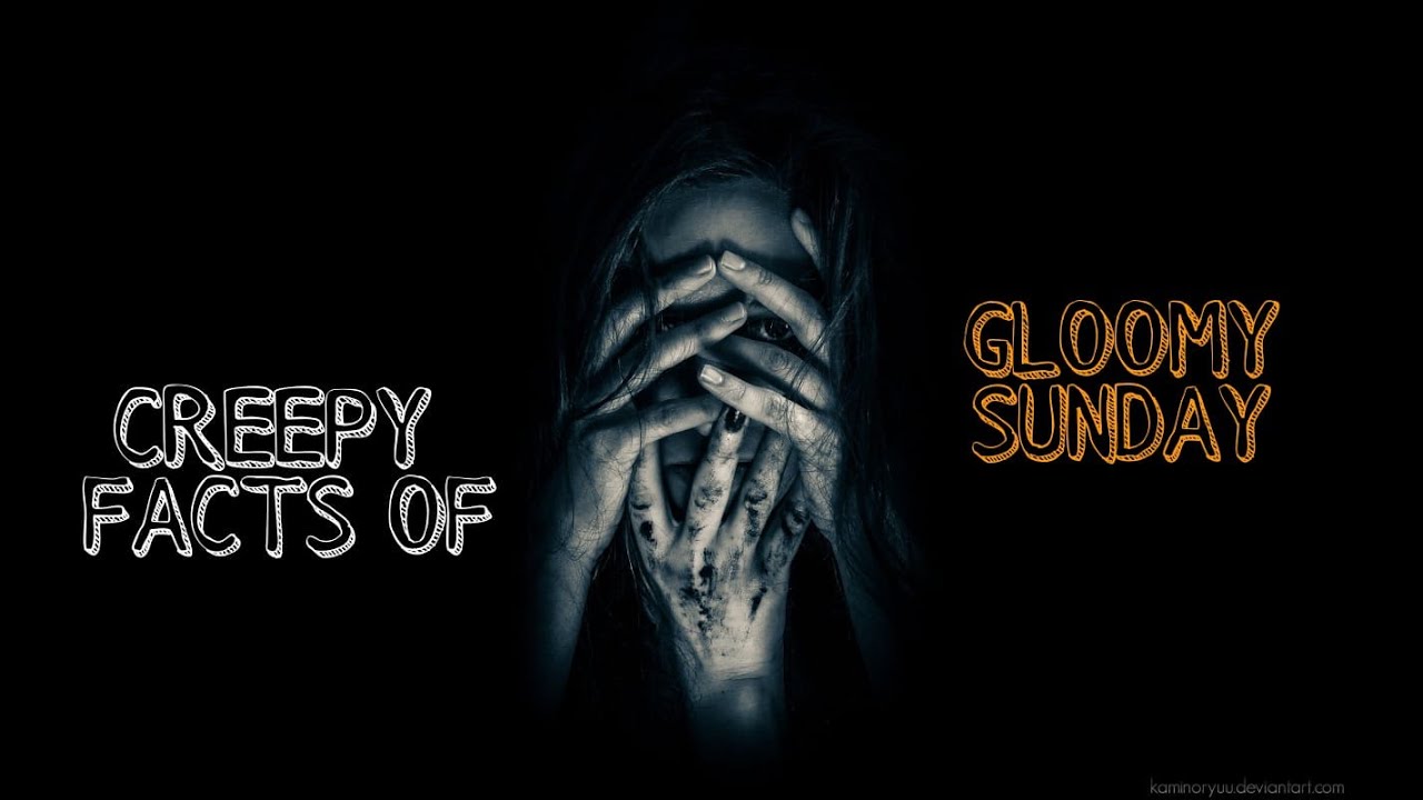 GLOOMY SUNDAY CREEPY FACTS OF GLOOMY SUNDAY INTERESTING POINTS gloomy-sunday-creepy-facts-of-gloomy-sunday-interesting-points