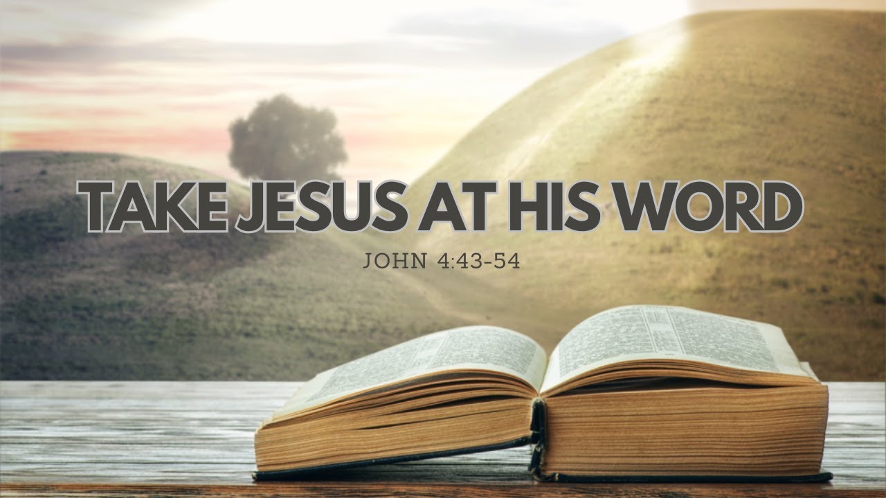 Take Jesus at His Word | John 4:43-54 - YouTube