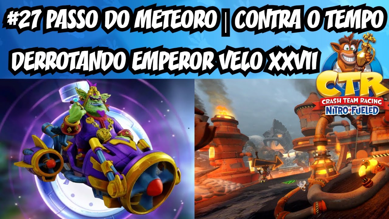 #27 PASSO DO METEORO | VENCENDO Emperor Velo XXVII | Crash Team Racing ...