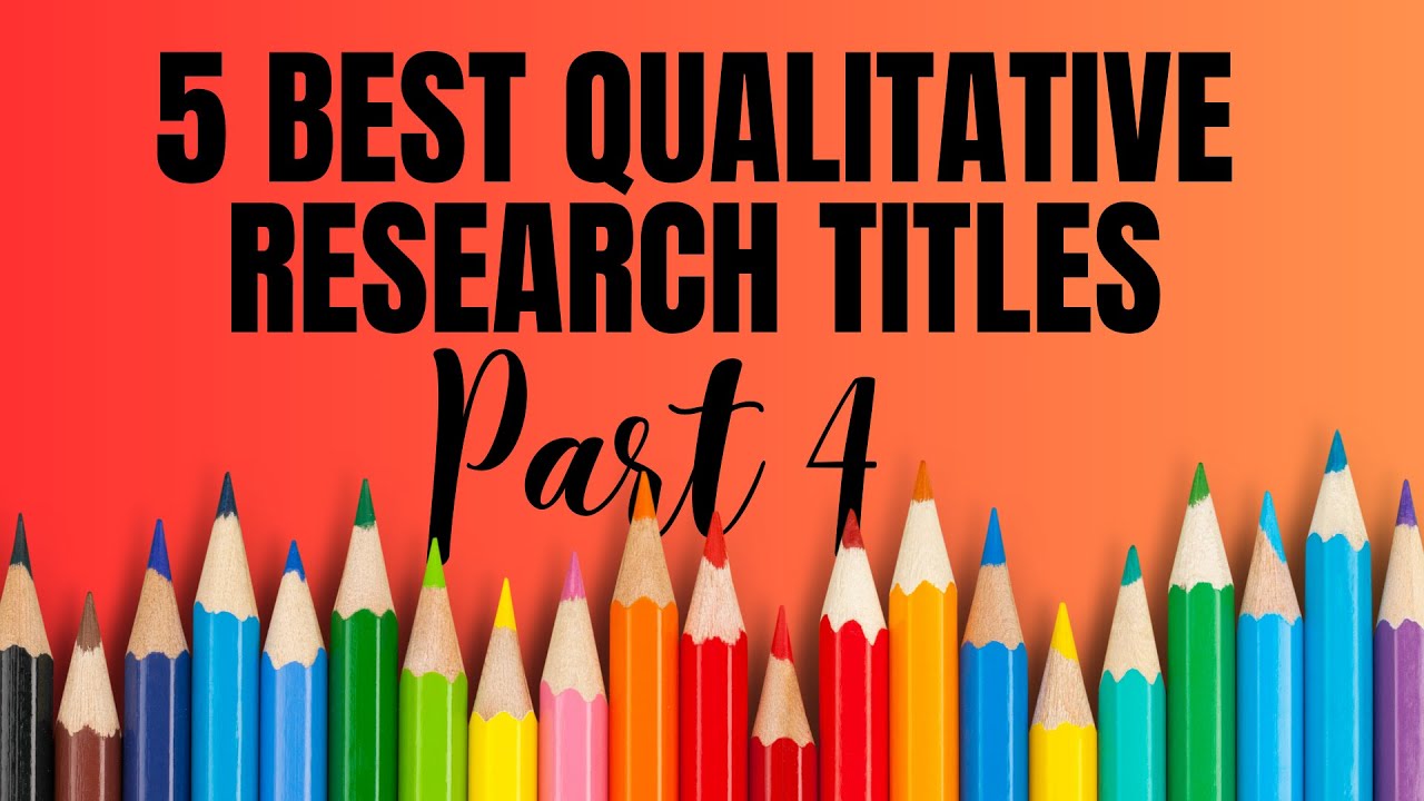 5 BEST QUALITATIVE RESEARCH TITLES || PART 4 || - YouTube